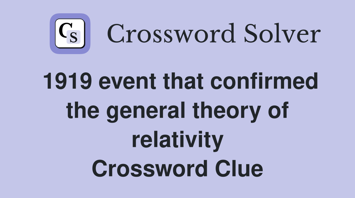 1919 event that confirmed the general theory of relativity - Crossword Clue Answers - Crossword ...